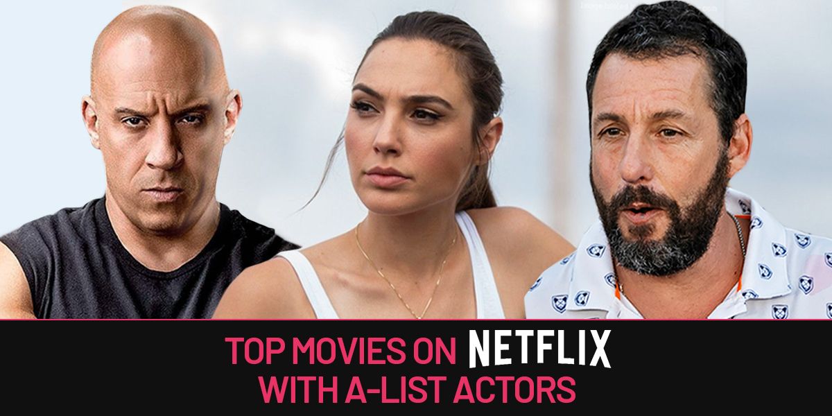 Top Movies On Netflix Featuring A-List Actors