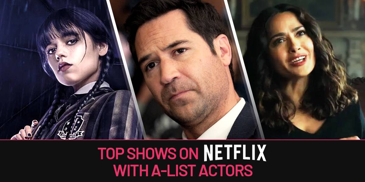 The Best Shows On Netflix With A-List Actors